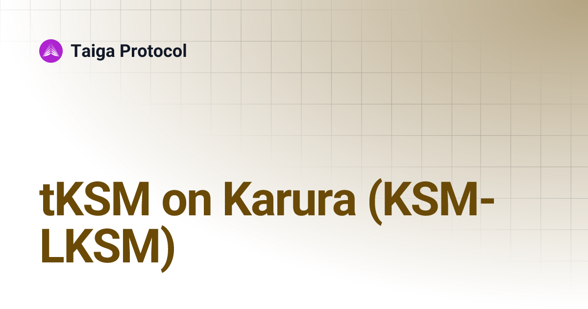 tKSM on Karura (KSM-LKSM) | Taiga Protocol